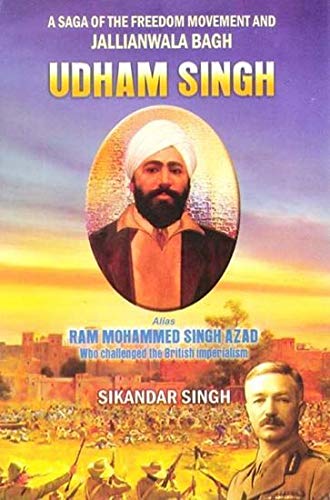 Udham Singh, alias, Ram Mohammed Singh Azad: A saga of the freedom ...