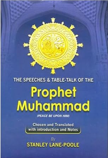The Speeches and Table-Talk of the Prophet Muhammad: by Stanley Lane ...