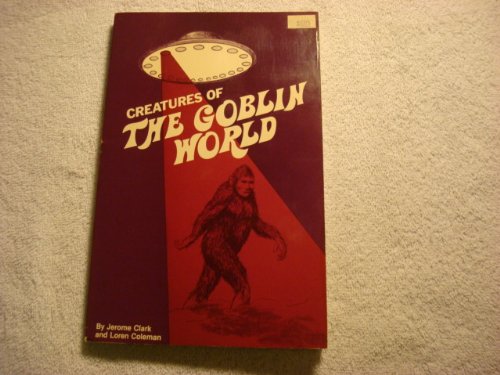 Creatures of the Goblin World by Jerome Clark | Goodreads