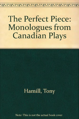 The Perfect Piece: Monologues from Canadian Plays by Playwrights Canada ...