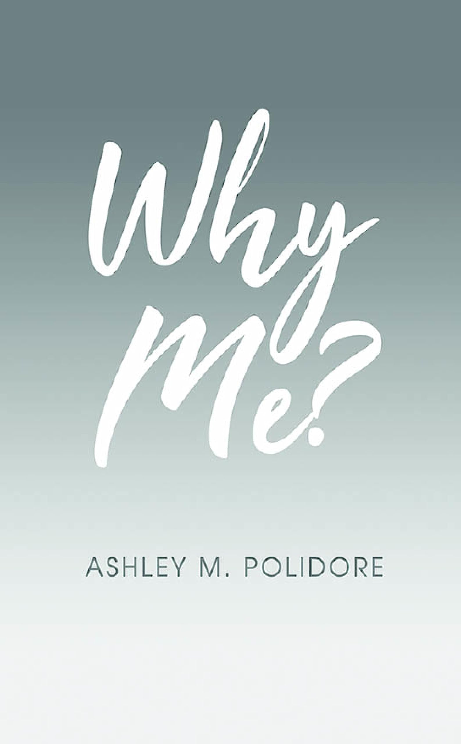 Why Me? by Ashley M. Polidore | Goodreads
