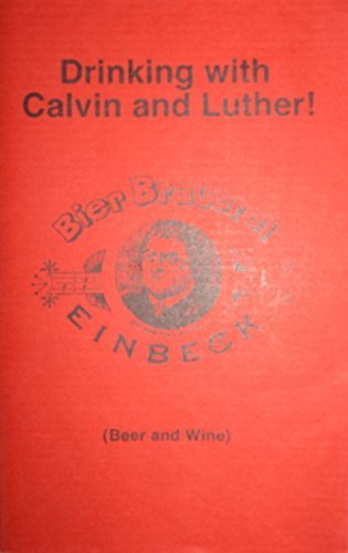 Drinking With Calvin and Luther: The Reformational View of Beer and ...