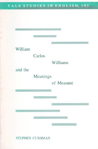 William Carlos Williams and the Meaning of Measure by Stephen Cushman ...