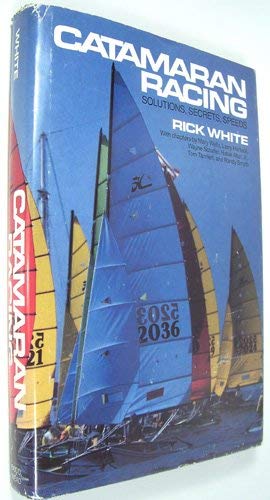 Catamaran racing: Solutions, secrets, speed by Rick White | Goodreads