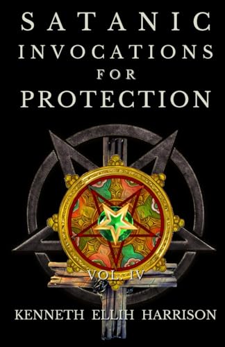 Satanic Invocations For Protection: Vol. IV by Kenneth Ellih Harrison ...