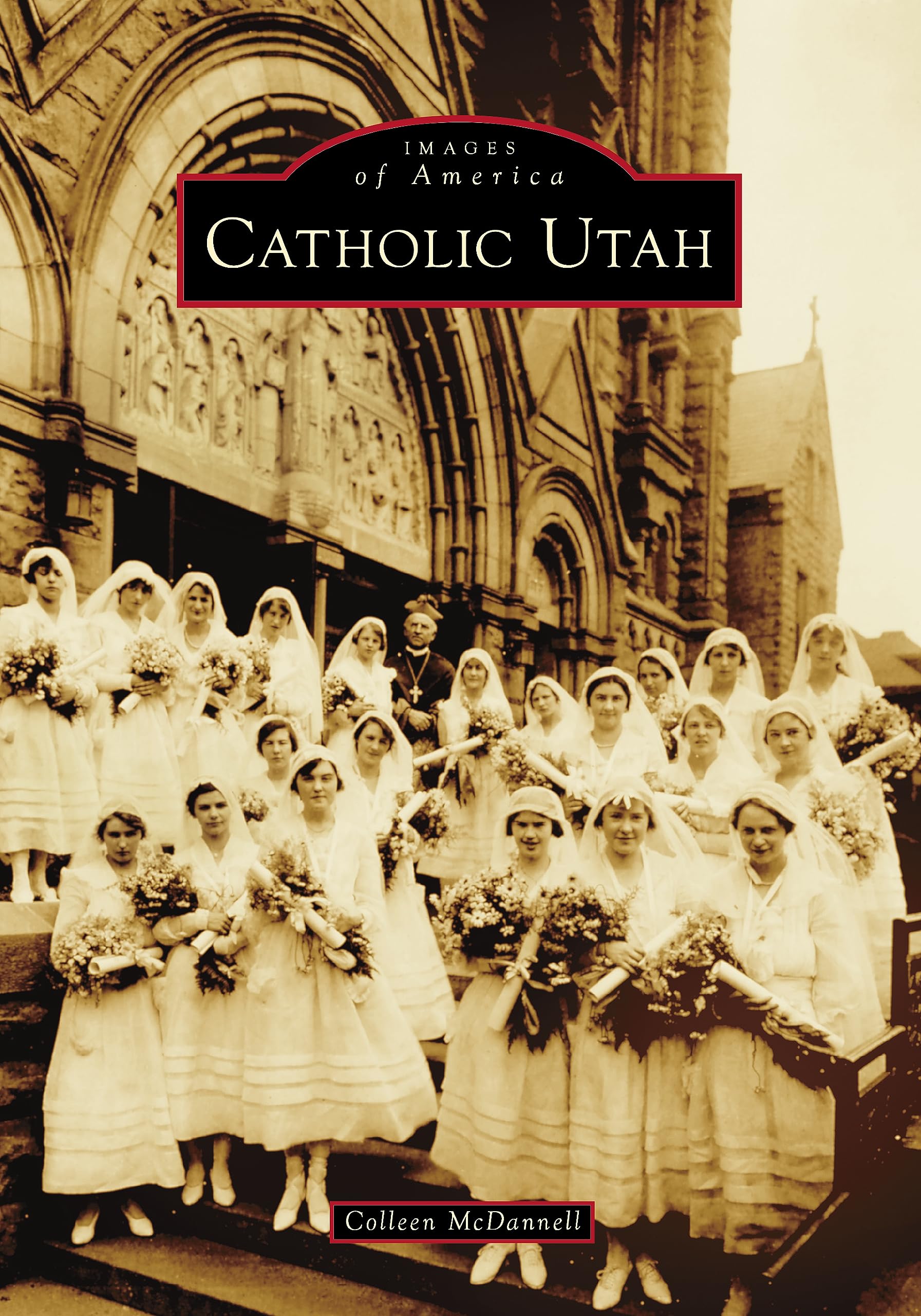 Catholic Utah (Images of America) by Colleen McDannell | Goodreads