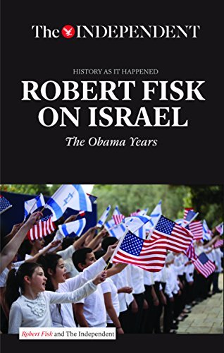 ROBERT FISK ON ISRAEL: The Obama Years by Robert Fisk by Robert Fisk ...