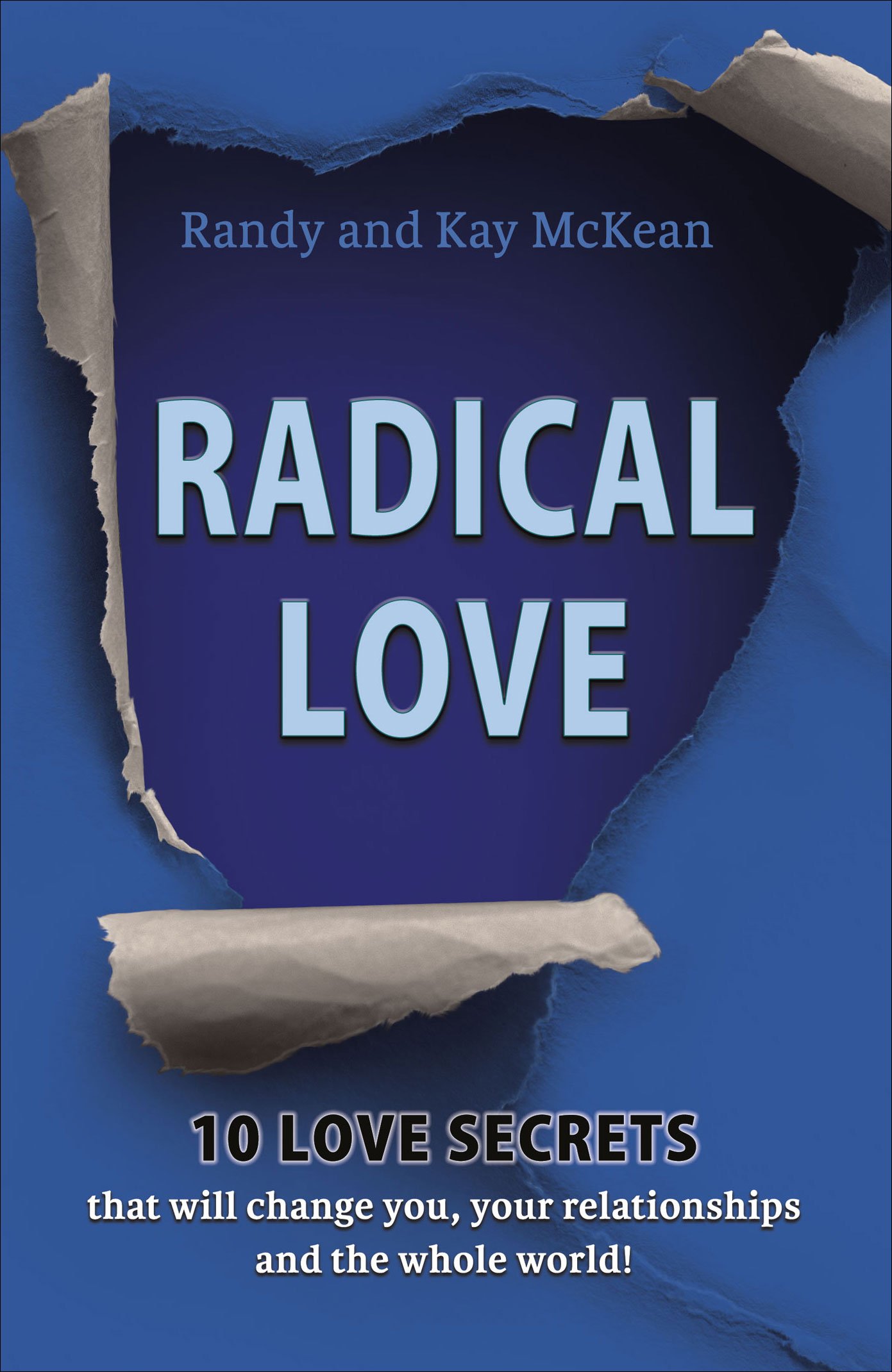 Radical Love : Ten Love Secrets by Randy and Kay MaKean | Goodreads