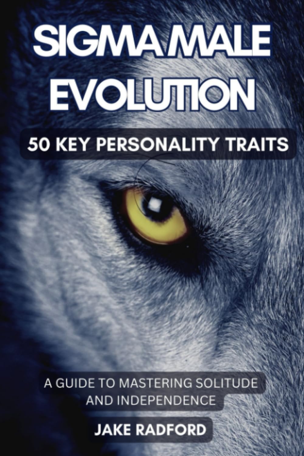 Sigma Male Evolution: Unveiling the 50 Key Personality Traits: A ...