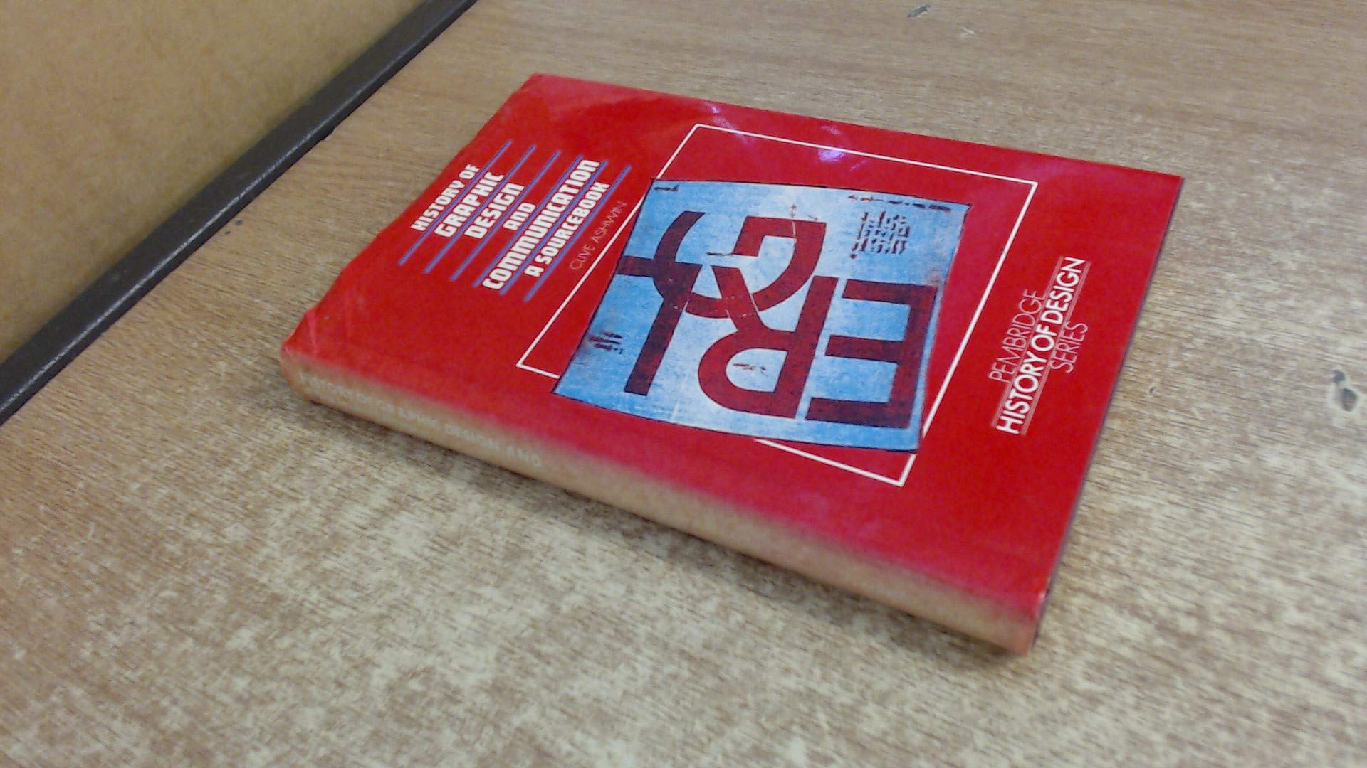 History of Graphic Design and Communication: A Sourcebook by Clive ...