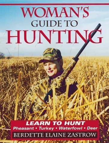Woman's Guide to Hunting by Berdette Elaine Zastrow by Berdette Elaine ...