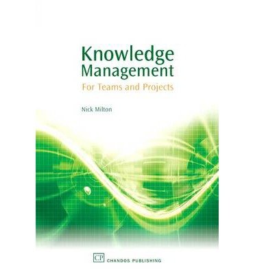 [(Knowledge Management: For Teams and Projects )] [Author: Nick Milton ...