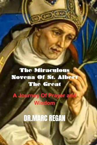 The Miraculous Novena Of St. Albert The Great: A Journey Of Prayer and ...