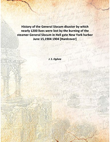 History of the General Slocum disasterby which nearly 1200 lives were ...
