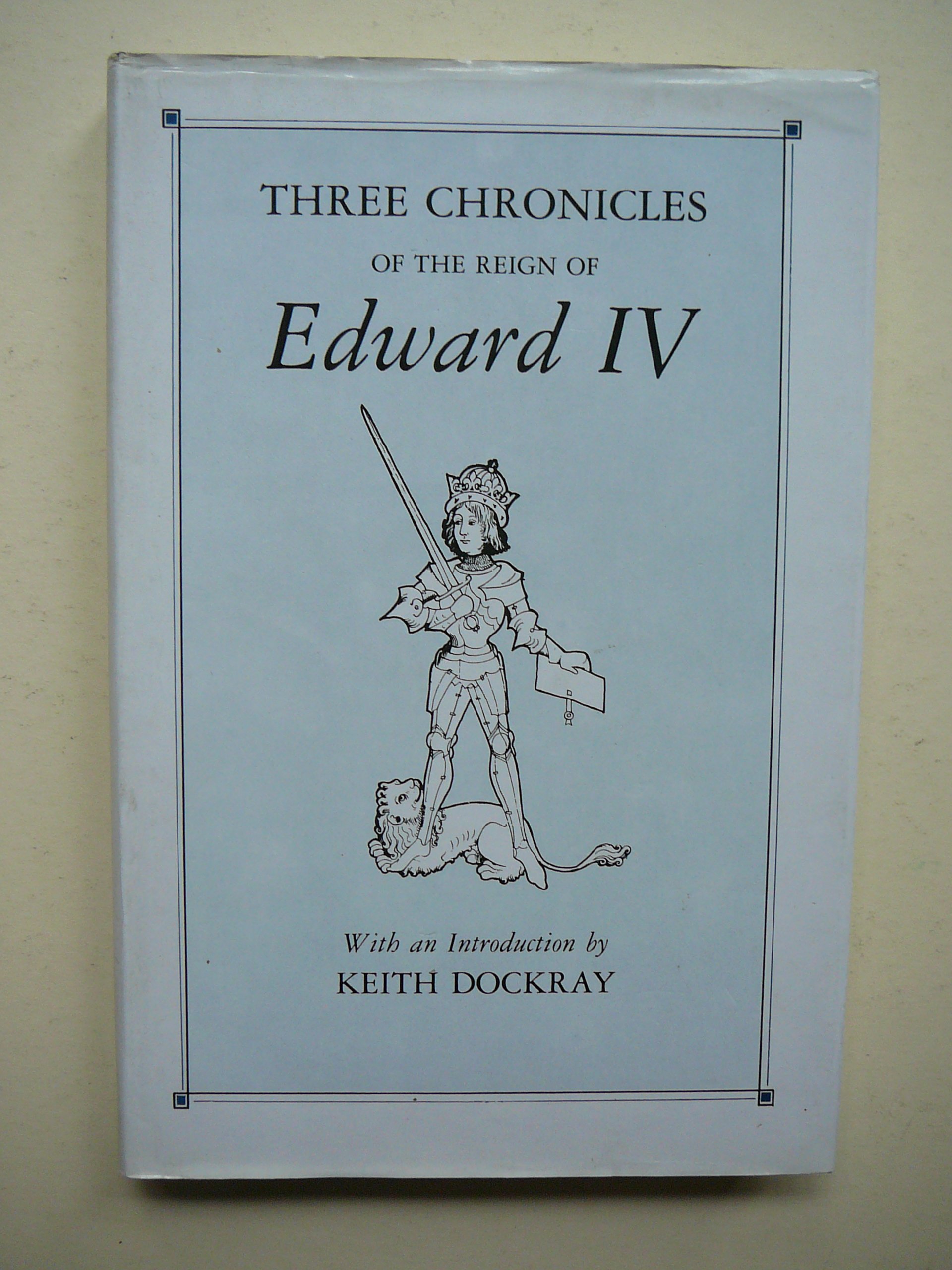 Three Chronicles of the Reign of Edward IV by Keith Dockray | Goodreads