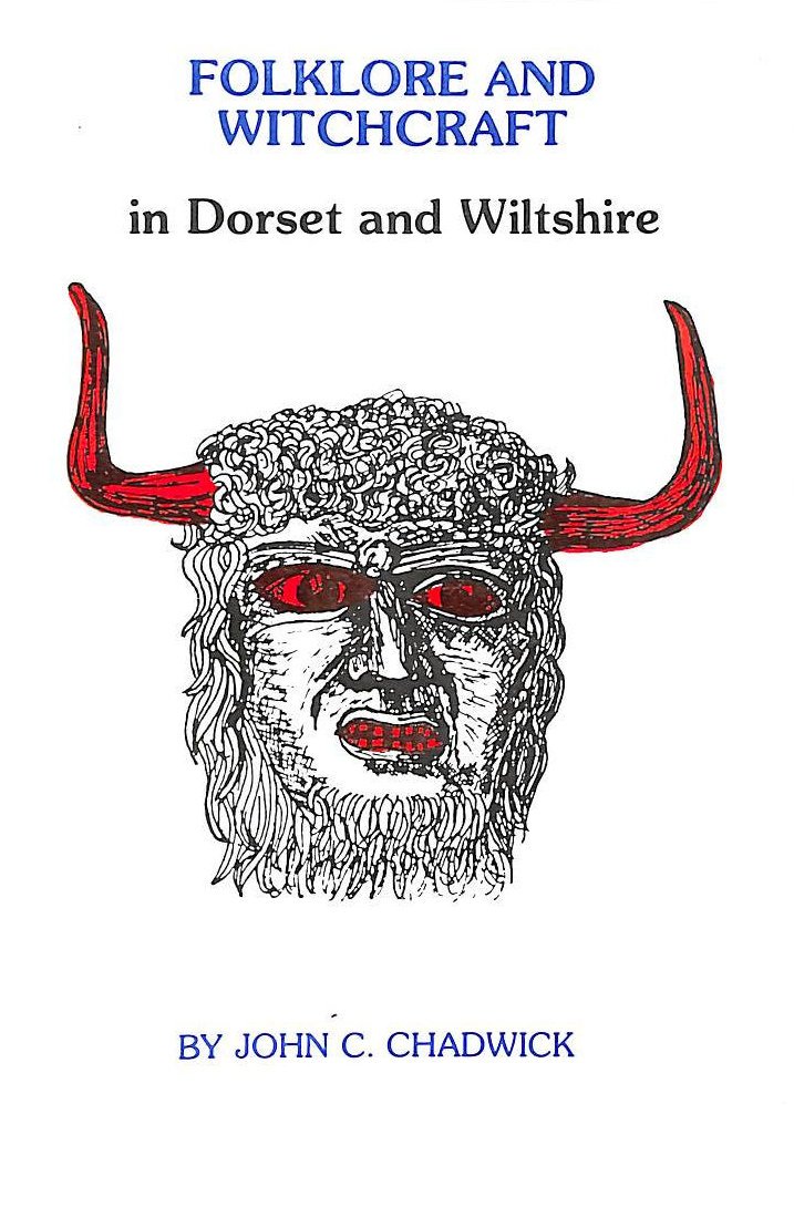 Folklore and Witchcraft in Dorset and Wiltshire by John C. Chadwick | Goodreads