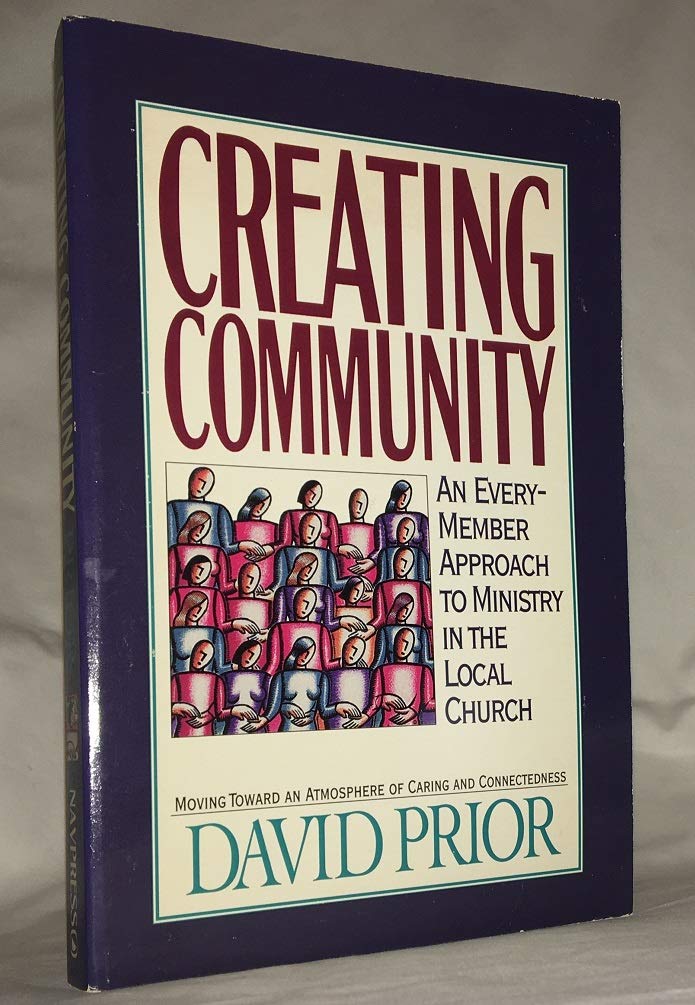 Creating Community: Every Member Approach to Ministry in the Local ...