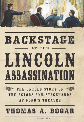 By Thomas A. Bogar - Backstage at the Lincoln Assassination by Thomas A ...