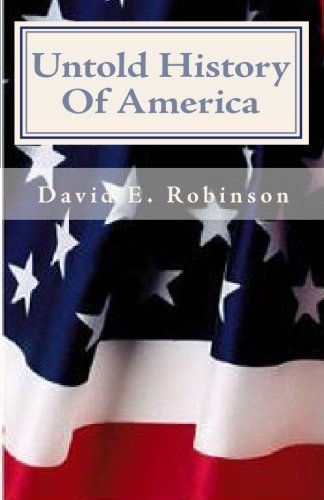 Untold History Of America: Let The Truth Be Told by David E. Robinson ...