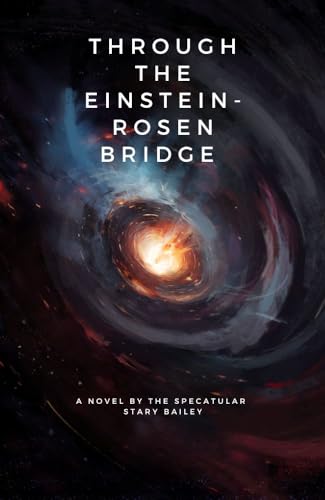 Through the Einstein Rosen Bridge by Stary Bailey | Goodreads