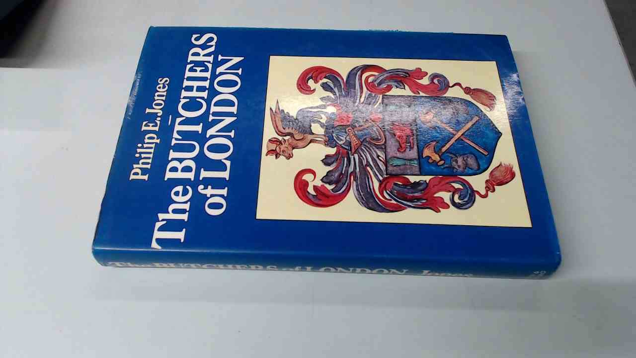 The Butchers of London: A history of the Worshipful Company of Butchers ...