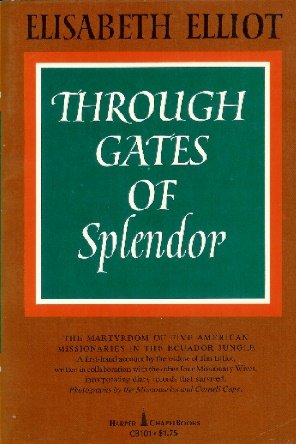Through Gates of Splendor The Martyrdom of Five American Missionaries ...