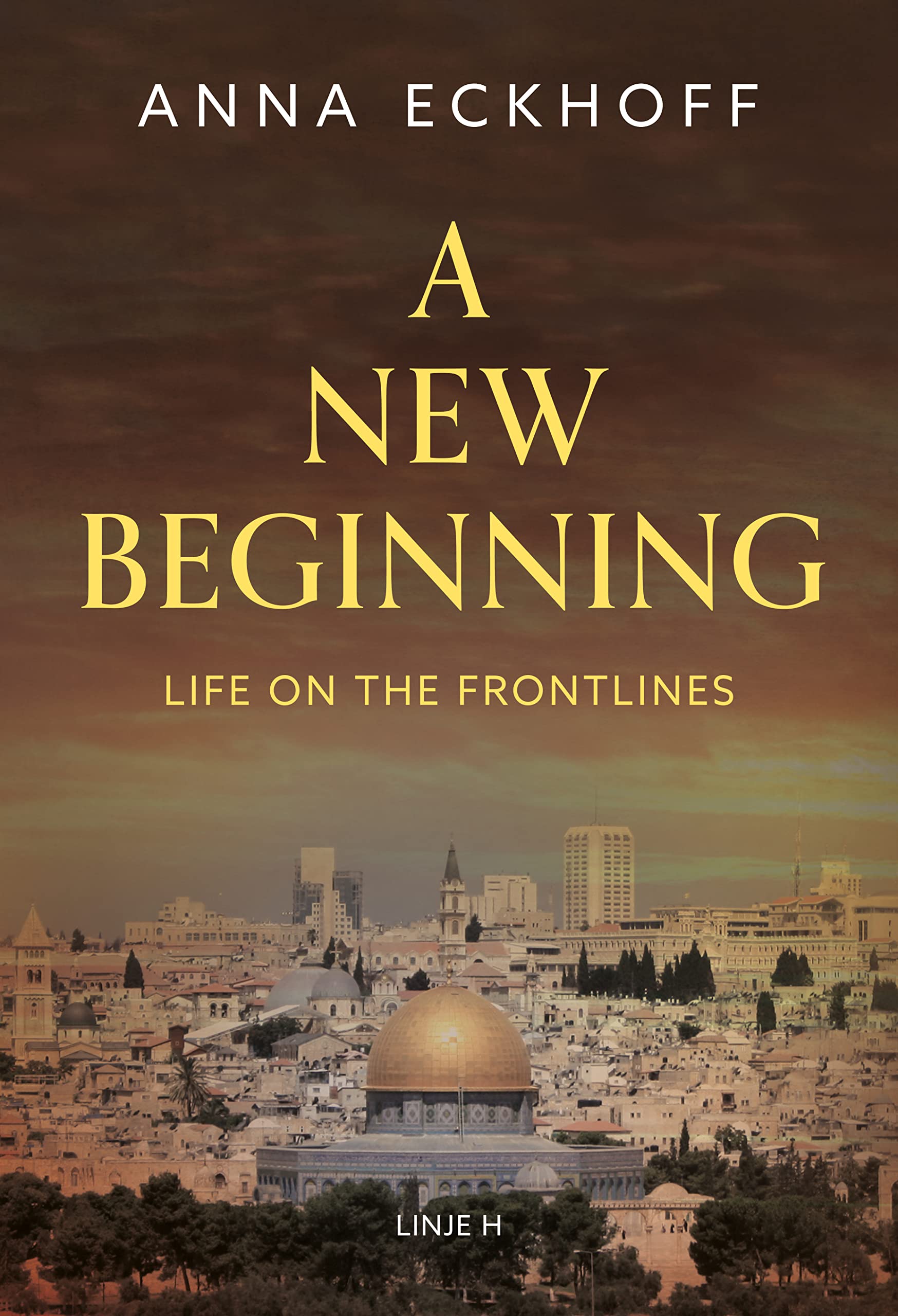 A New Beginning - Life on the Frontlines by Anna Eckhoff | Goodreads