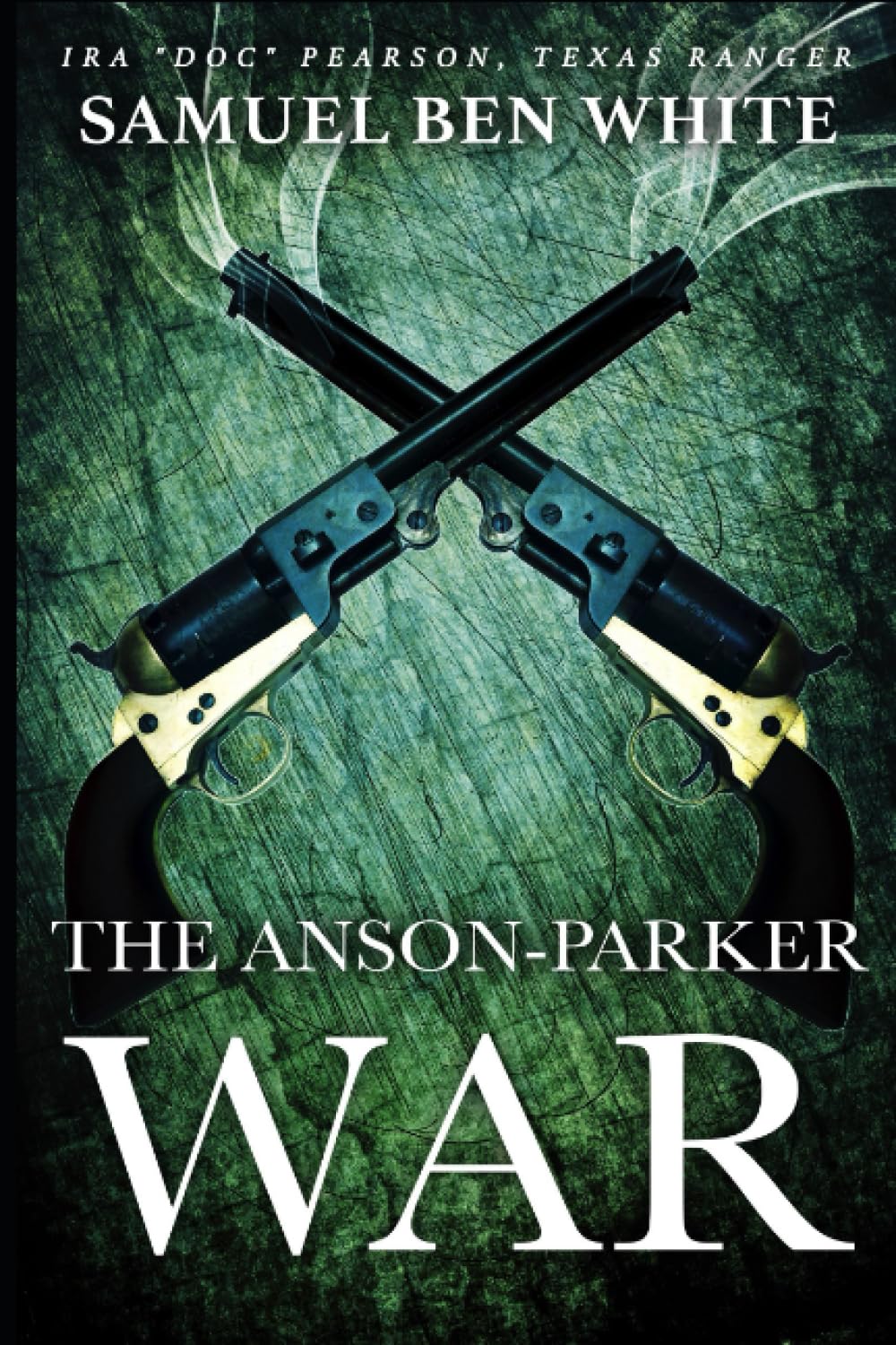 Texas Ranger Ira "Doc" Pearson: The Anson-Parker War: A Western ...