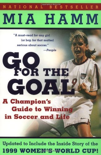 By Mia Hamm - Go For the Goal: A Champion's Guide To Winning In Soccer ...