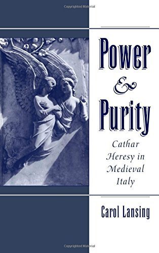Power & Purity: Cathar Heresy in Medieval Italy by Carol Lansing by ...