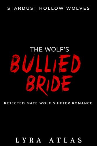 The Wolf’s Bullied Bride: Rejected Mate Wolf Shifter Romance by Lyra ...