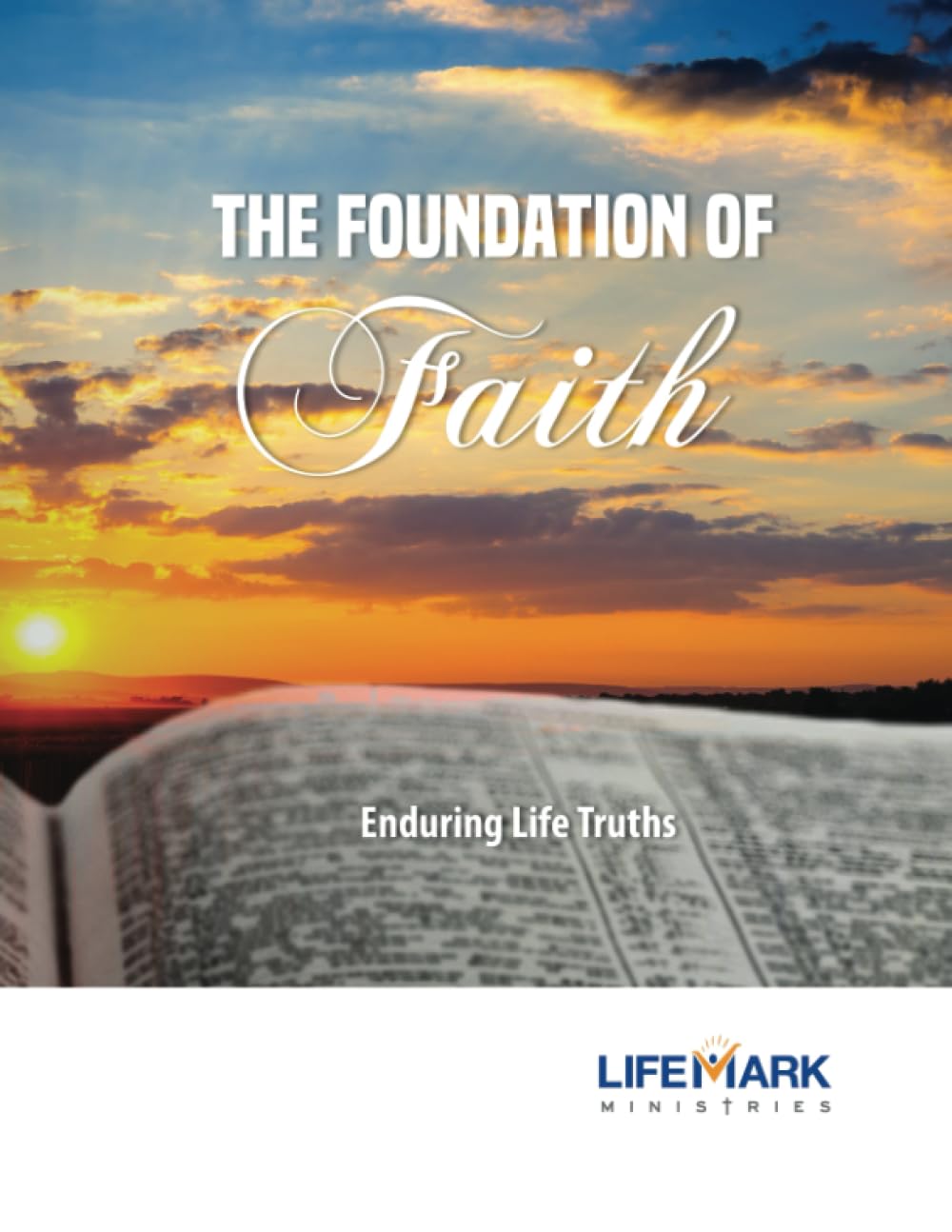 The Foundation of Faith: Enduring Life Truths by Mark Schupbach | Goodreads