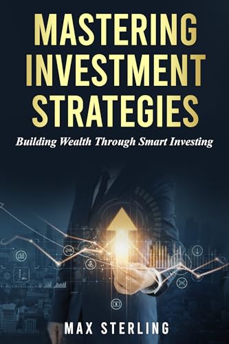 Mastering Investment Strategies: Building Wealth Through Smart ...