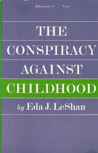 The Conspiracy Against Childhood by Eda J. LeShan | Goodreads