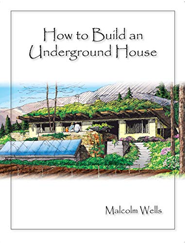 How To Build An Underground House by Malcolm Wells | Goodreads