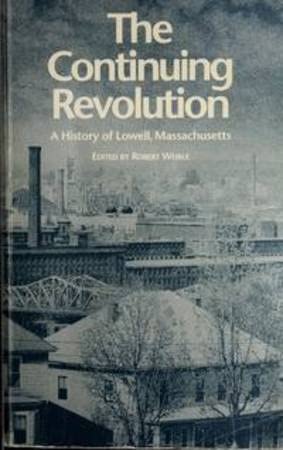 The Continuing Revolution: A History of Lowell, Massachusetts by Robert ...