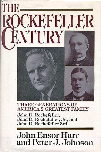 The Rockefeller Century: Three Generations of America's Greatest Family ...