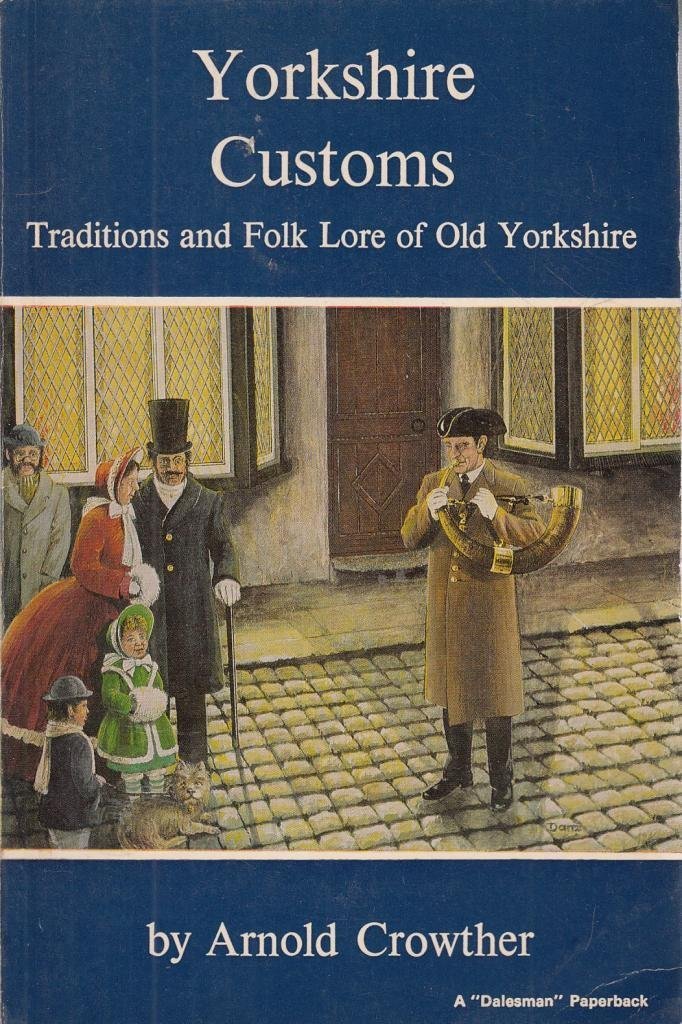 Yorkshire customs: Traditions and folklore of old Yorkshire by Arnold ...