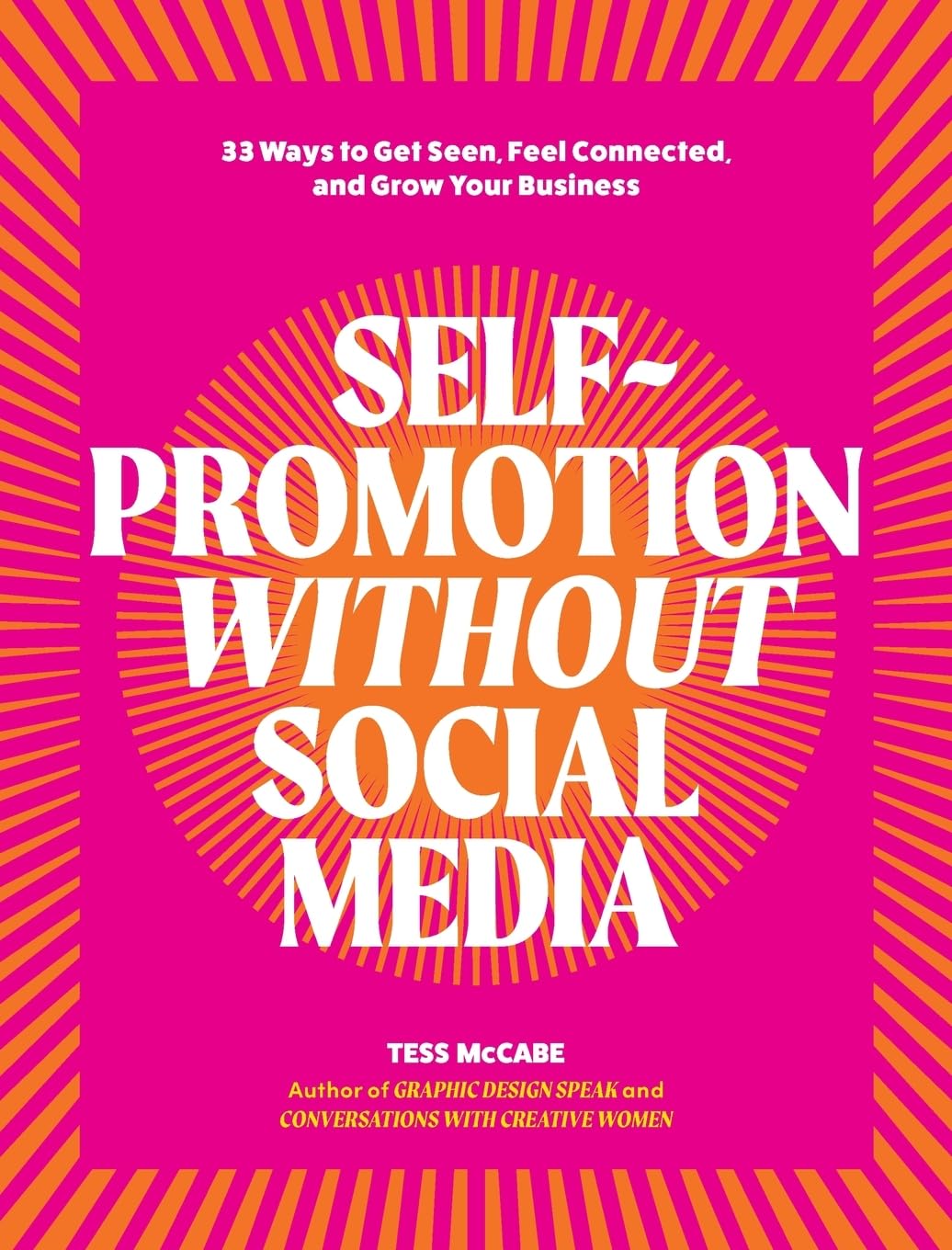 Self-Promotion Without Social Media: 33 Ways to Get Seen, Feel ...