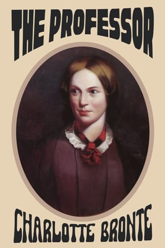 The Professor: Classics Edition Annotated by Charlotte Brontë | Goodreads