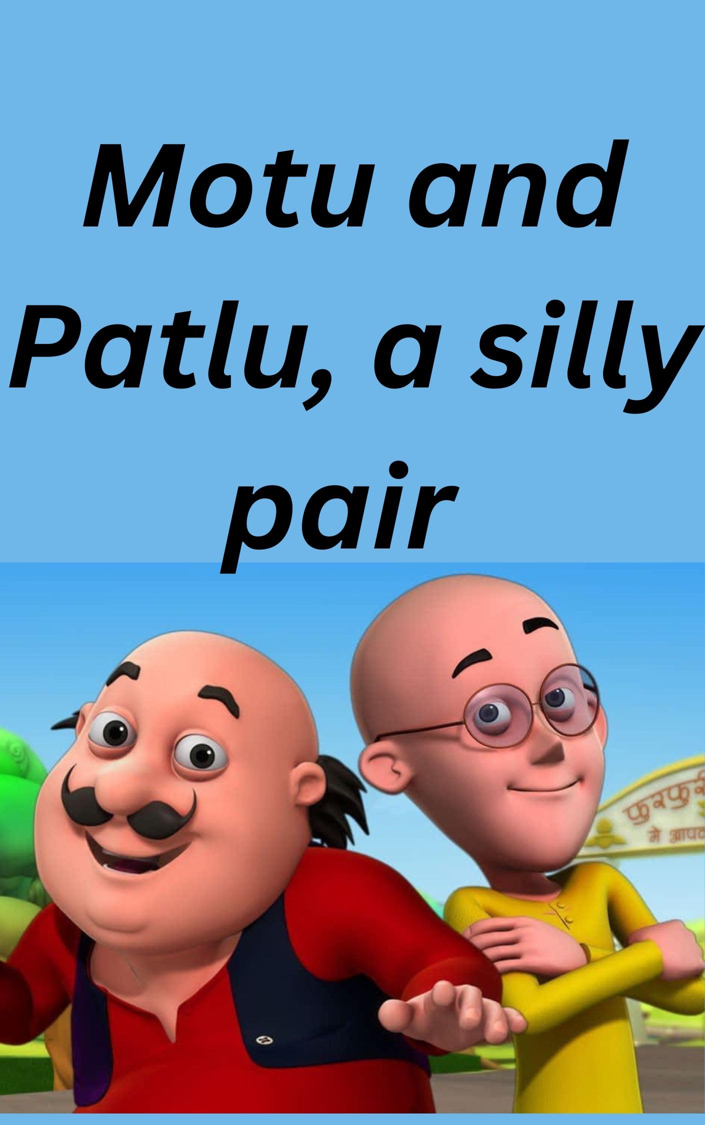 Motu and Patlu a silly pair by Nabeel Akhtar | Goodreads
