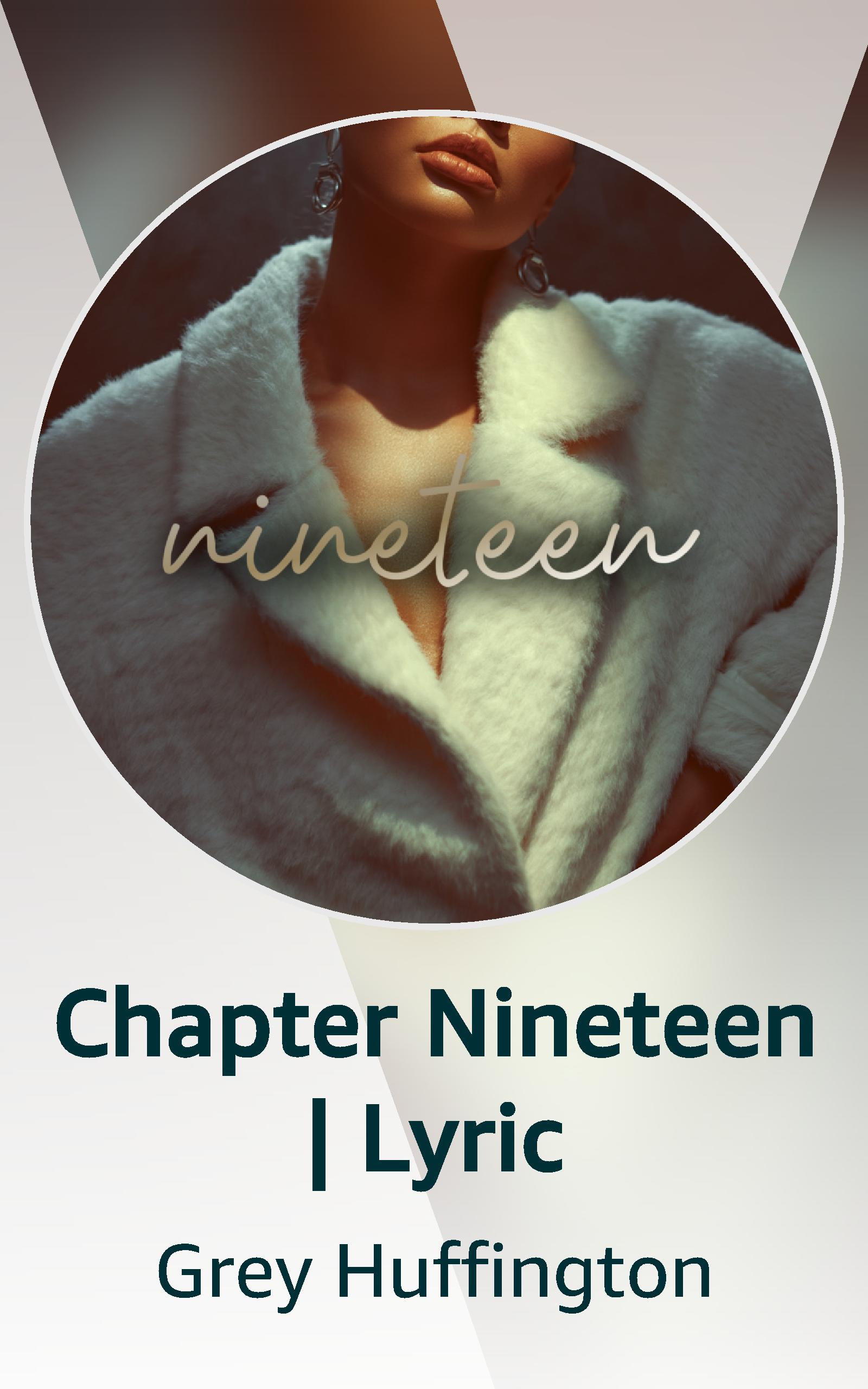 Chapter Nineteen | Lyric by Grey Huffington | Goodreads
