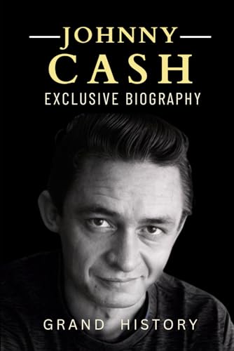 Johnny Cash Book: The Exclusive Biography of Johnny Cash by Grand ...