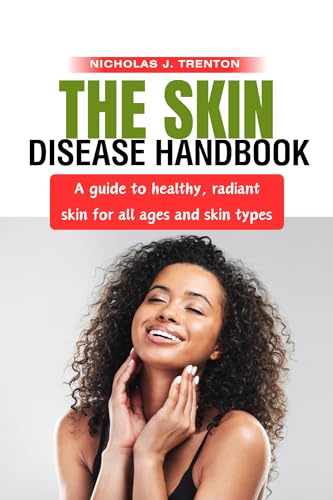 The Skin Disease Handbook: A Guide to Healthy, Radiant Skin for All ...