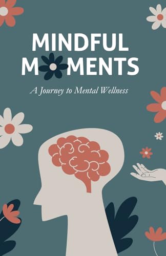Mindful Moments: A Journey to Mental Wellness: Cultivate Inner Balance ...