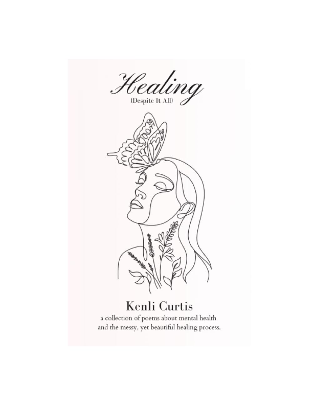 Healing: (Despite It All) by Kenli Curtis | Goodreads