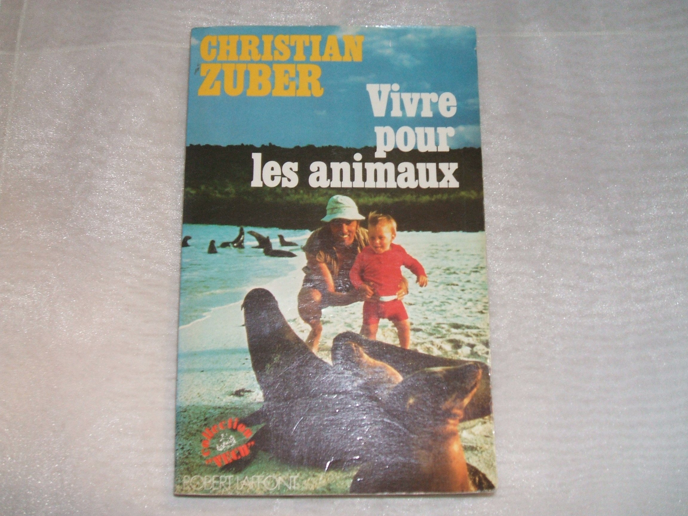 Vivre pour les animaux (Collection Vécu) by Christian Zuber | Goodreads