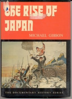 The rise of Japan (The Documentary history series) by Michael Gibson ...