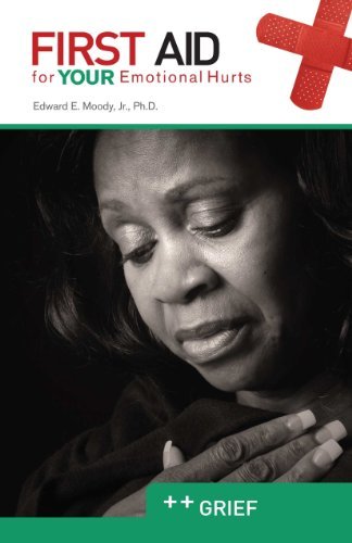 First Aid for Your Emotional Hurts: Grief by Edward E. Moody by Edward ...