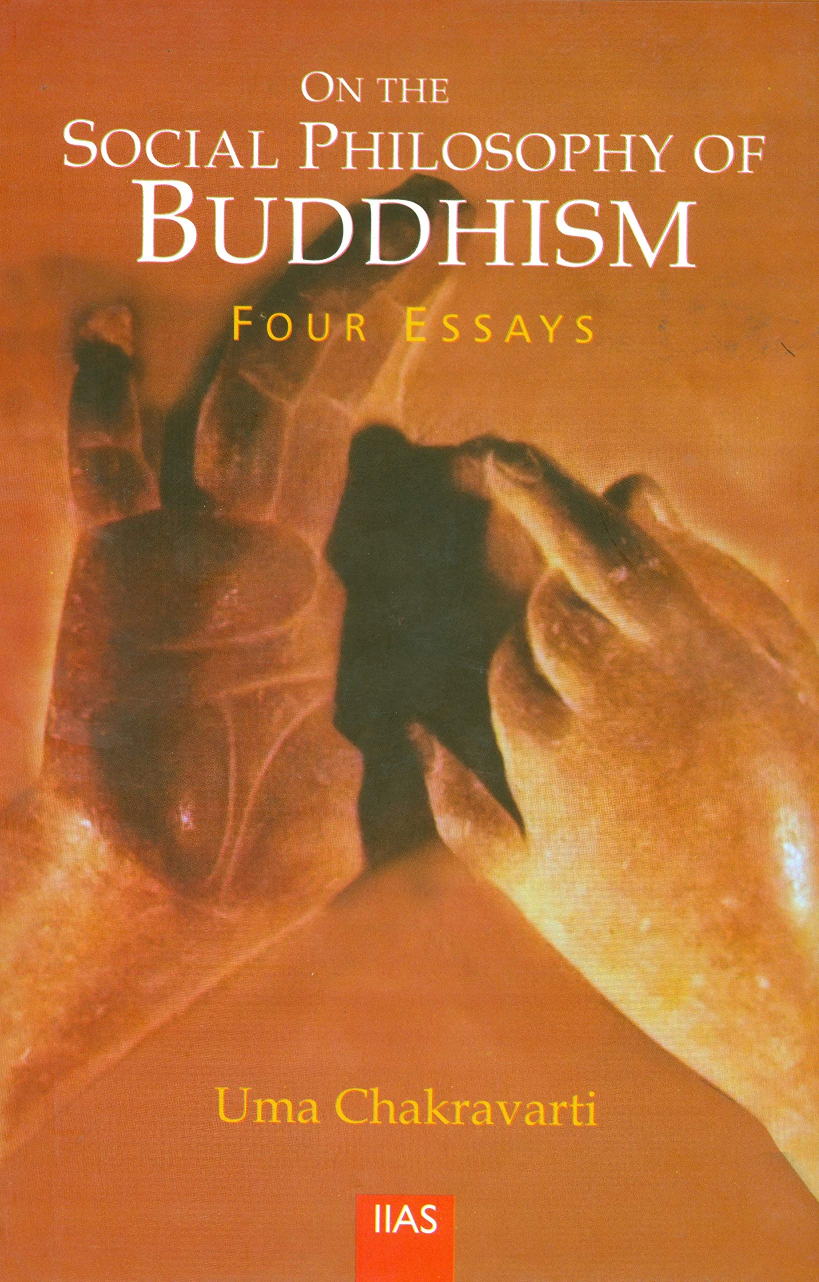 On the Social Philosophy of Buddhism: Four Essays by Uma Chakravarti ...